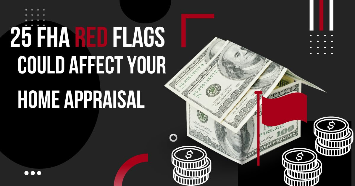 25 FHA Red Flags That Could Affect Your Home Loan Appraisal